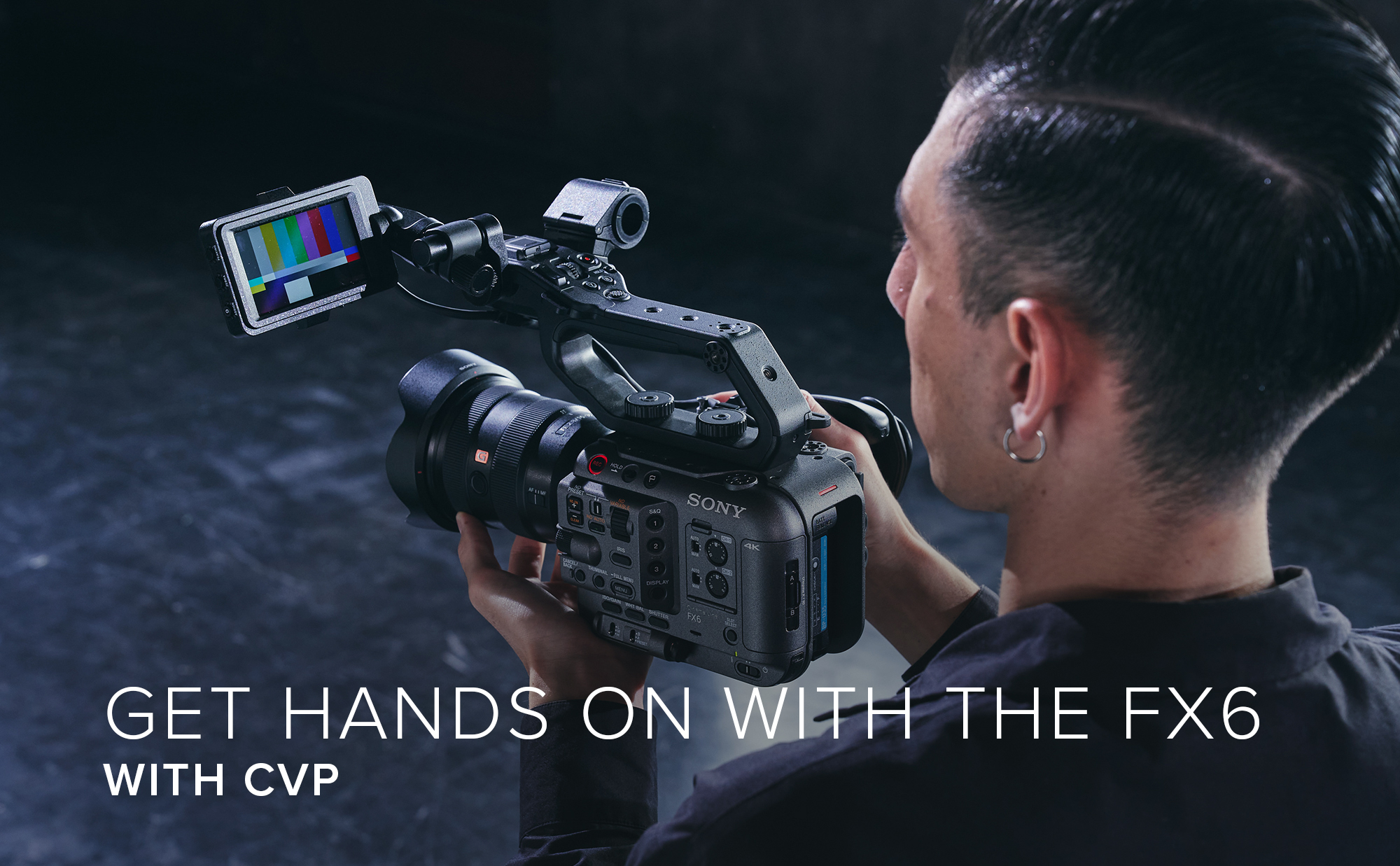 CVP.com - Get hands on with the Sony FX6 with CVP - Come and get hands on with the Sony FX6 and ...